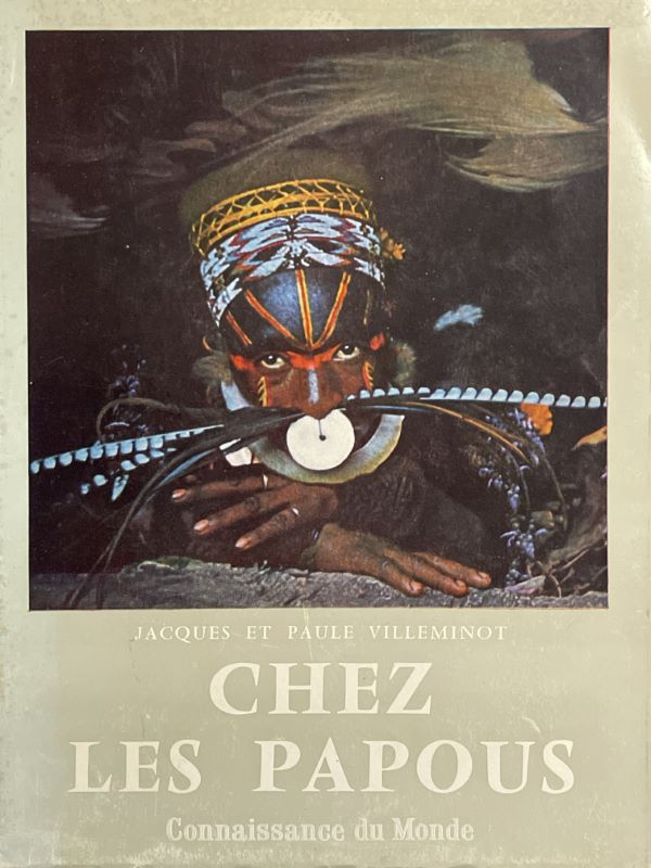 Chez les Papous. Au coeur de la Nouvelle Guinée